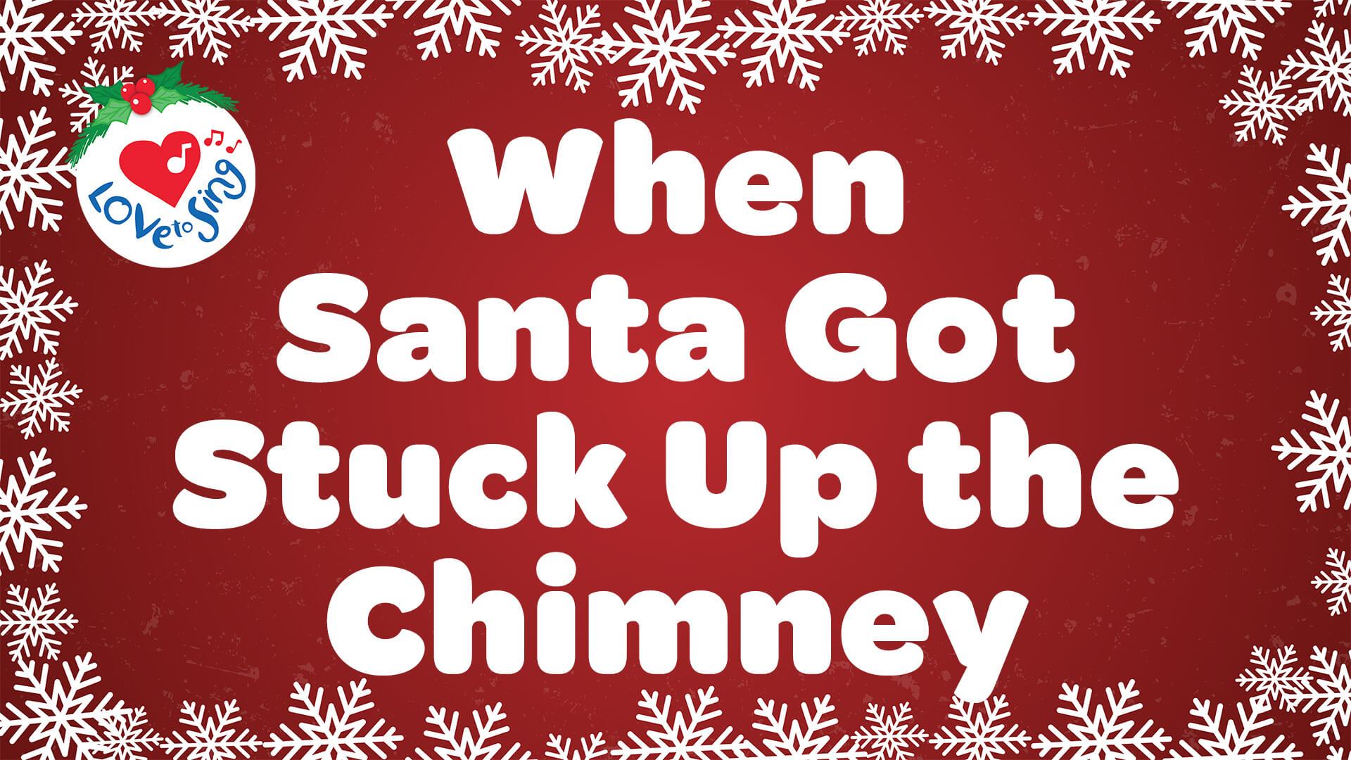 When Santa Got Stuck Up the Chimney Lyrics | Love to Sing