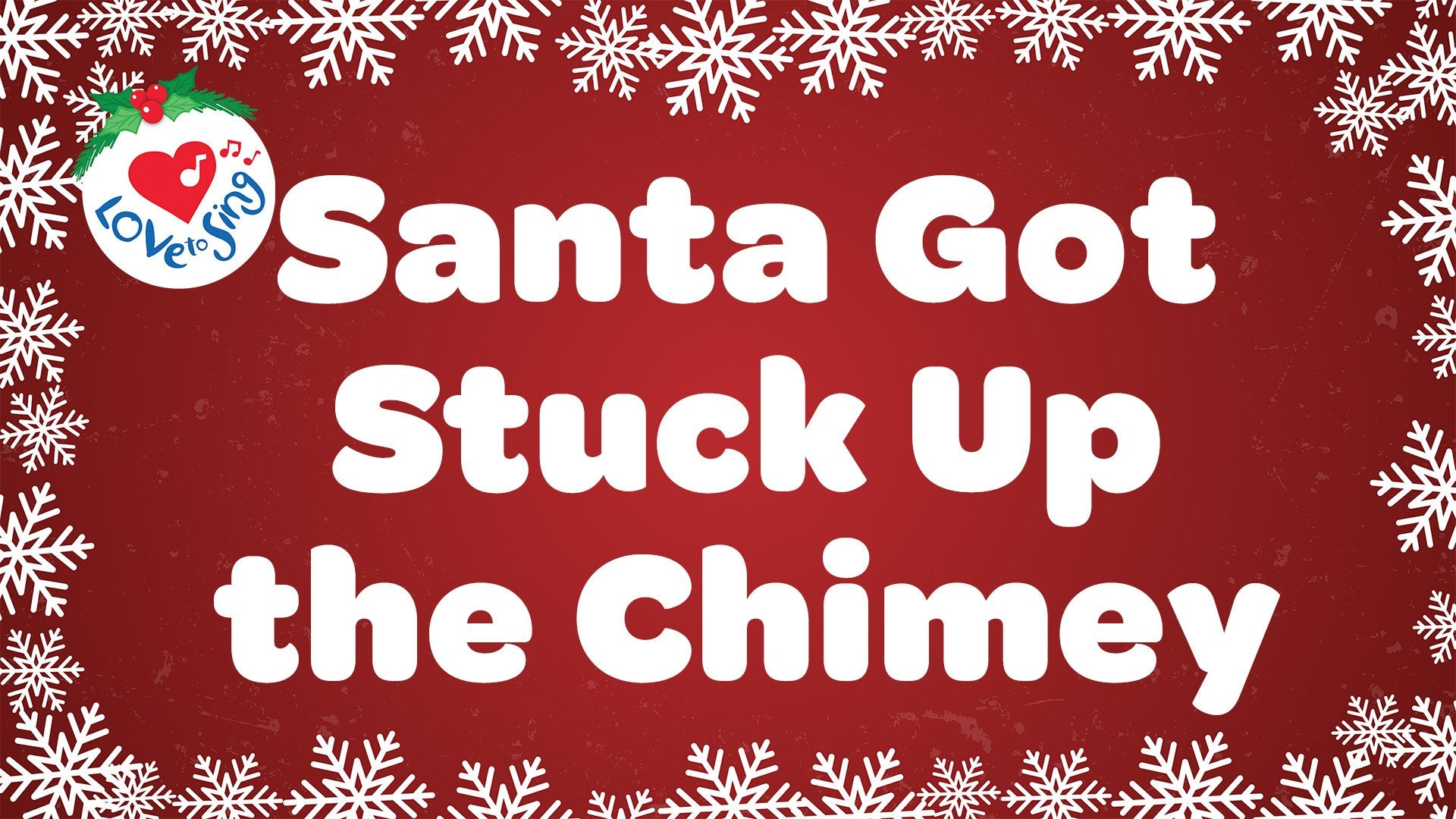 Santa Got Stuck Up the Chimney Lyrics | Love to Sing